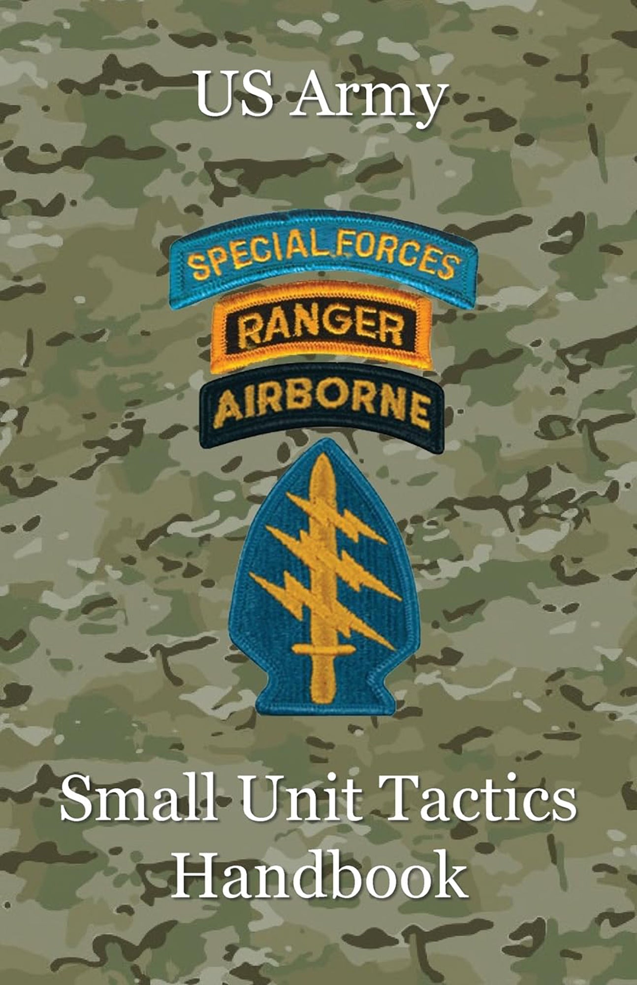 US Army Special Forces Ranger Airborne Small Unit Tactics Handbook ...
